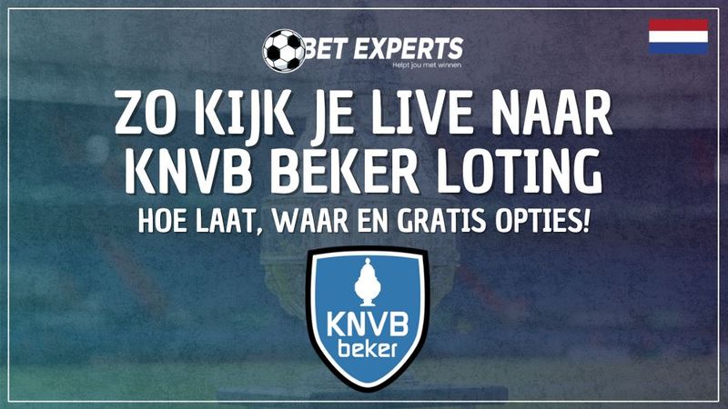 Loting KNVB Beker live gratis op tv: welke zender, wanneer en waar kijk je het? - Bet Experts